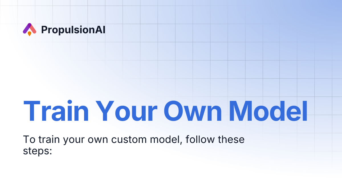 Train Your Own Model | PropulsionAI